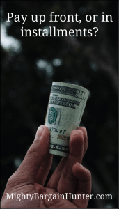 Pay up front, or in installments? - Mighty Bargain Hunter